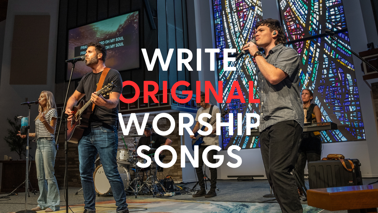 Embracing Original Worship Music: Why Your Church Should Write Its Own ...